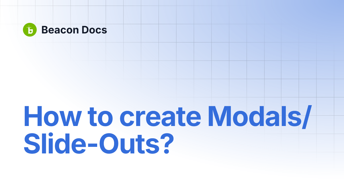 How to create Modals/Slide-Outs? | Beacon Docs