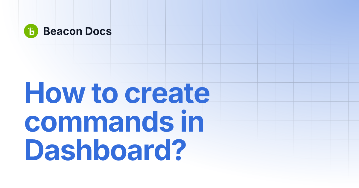 How to create commands in Dashboard? | Beacon Docs